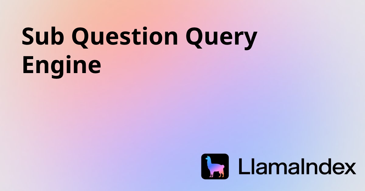 Sub Question Query Engine | LlamaIndex OSS Documentation