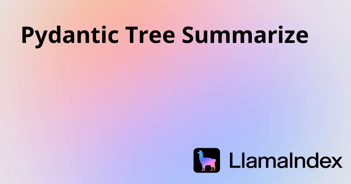 Pydantic Tree Summarize | LlamaIndex OSS Documentation